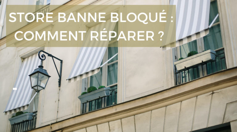 Votre store banne est bloqué ? Voici comment le réparer