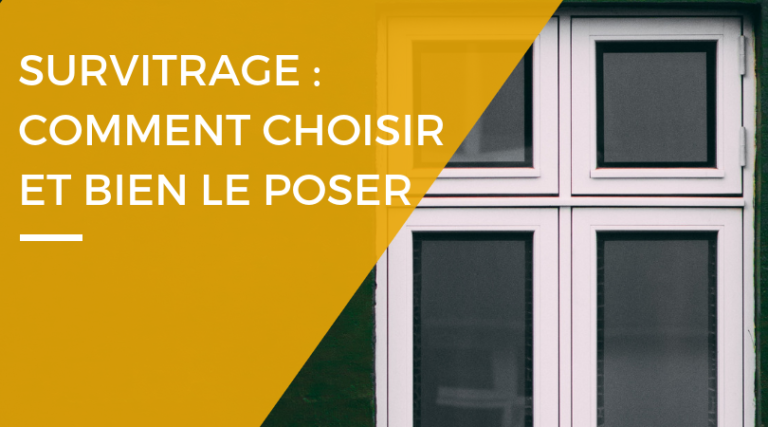 Comment choisir et poser un survitrage ? Le guide de la fenêtre et du volet